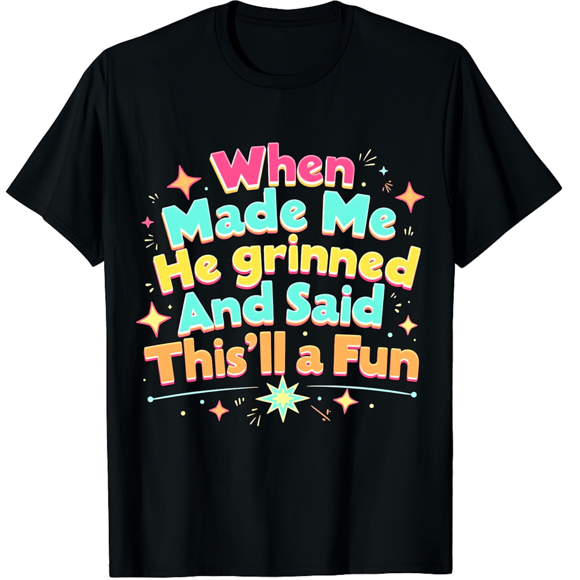 When God Made Me He Grinned and Said This’ll Be Fun Graphic Black T ...