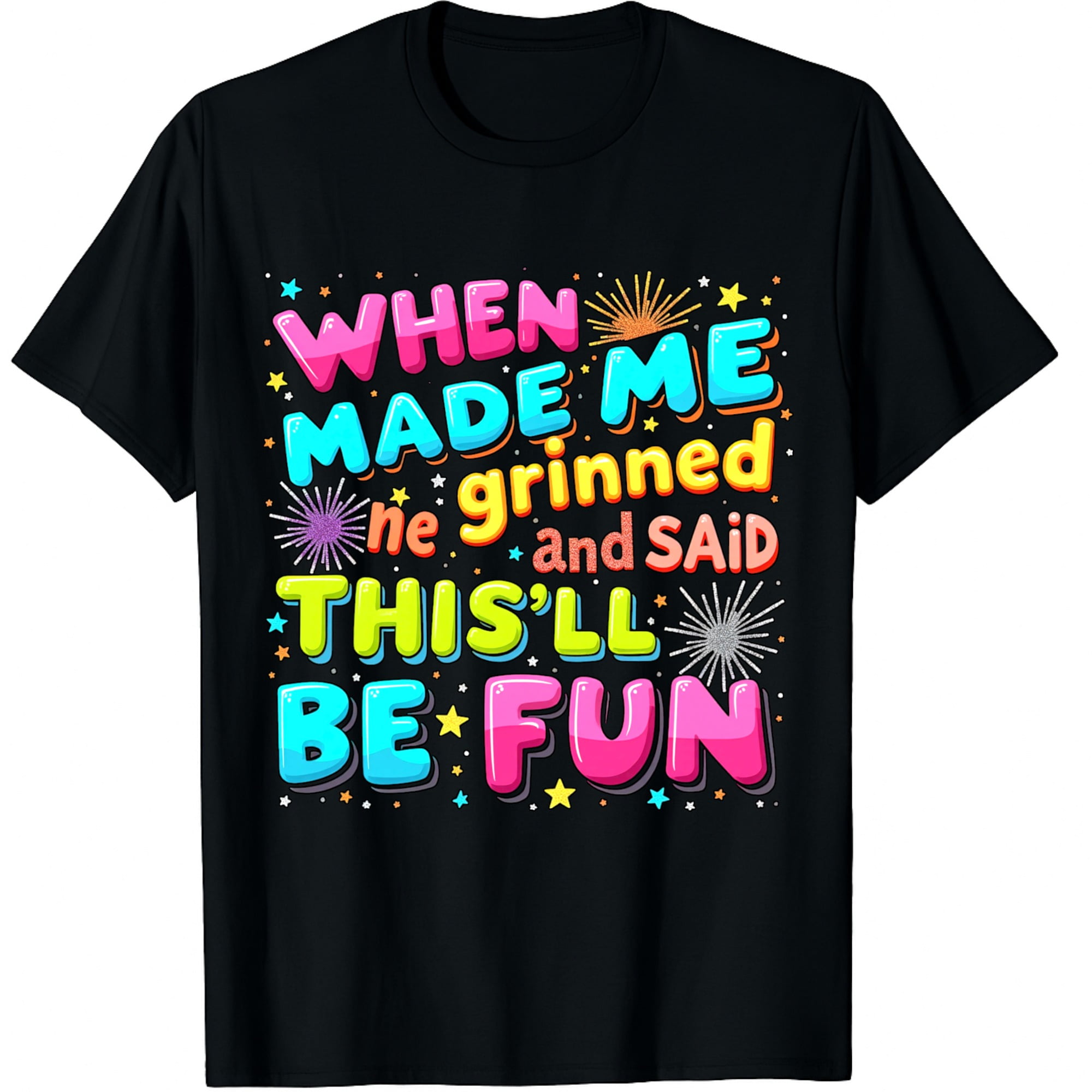 When God Made Me He Grinned and Said This’ll Be Fun Graphic Black T ...