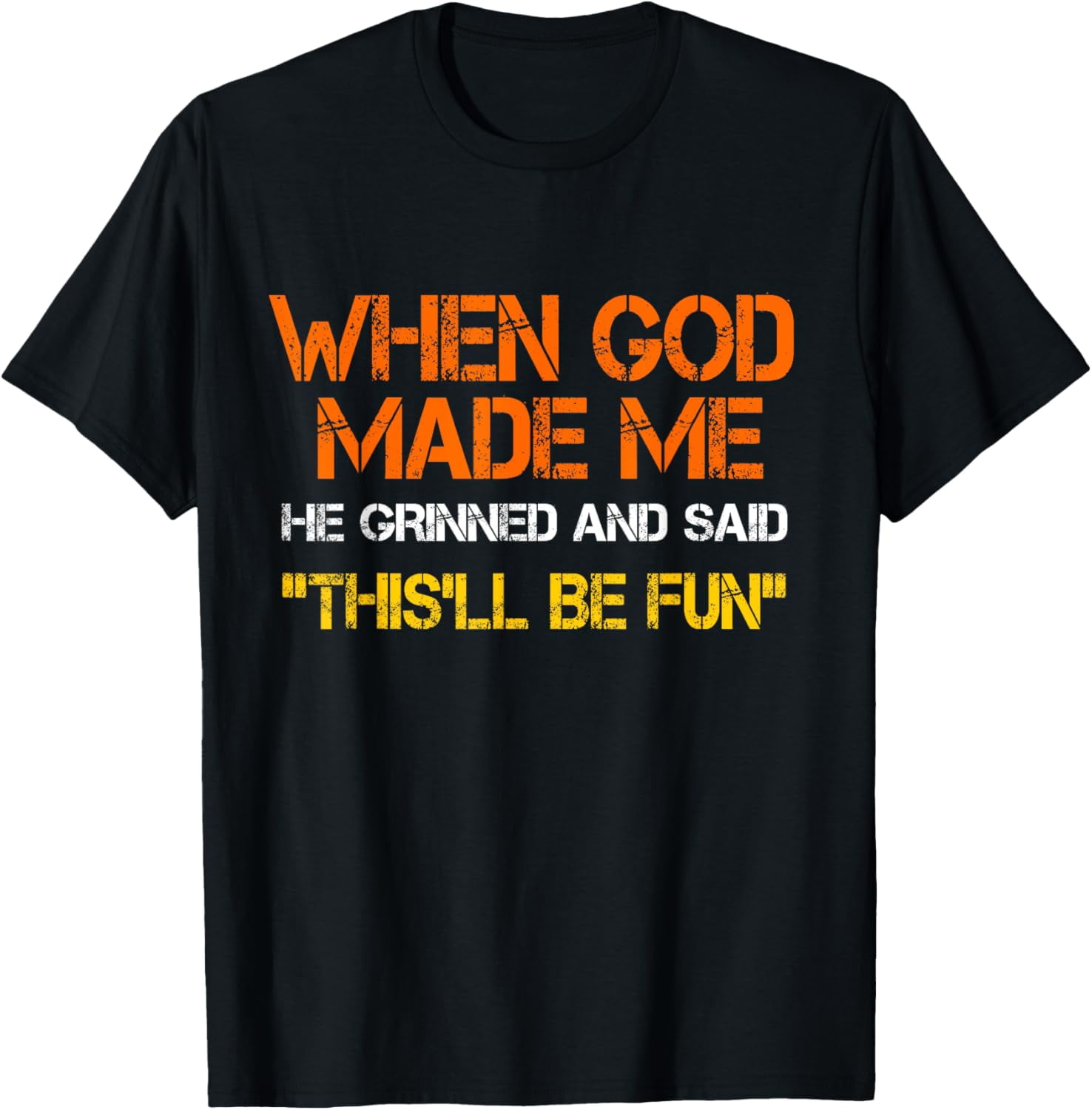 When God Made Me He Grinned and Said funny Sarcastic Saying T-Shirt ...