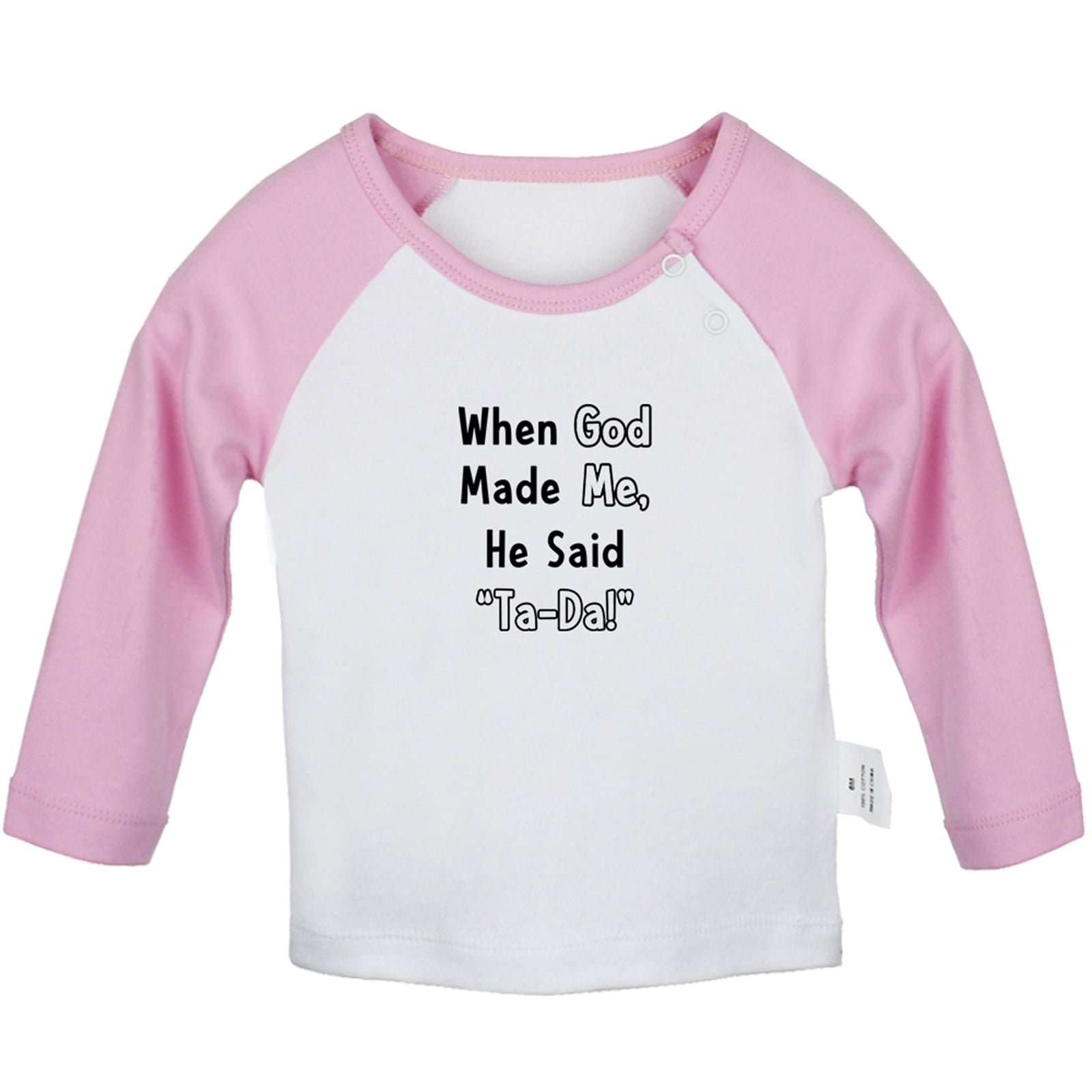 When God Made Me He Said Ta-Da Funny T shirt For Baby, Newborn Babies T ...