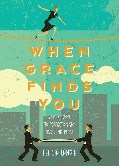 When Grace Finds You: Say Goodbye to Perfectionism and Find Peace ...