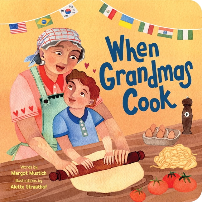 When Grandmas Cook: In the Kitchen with Grandmas, Nonnas, and Abuelas ...