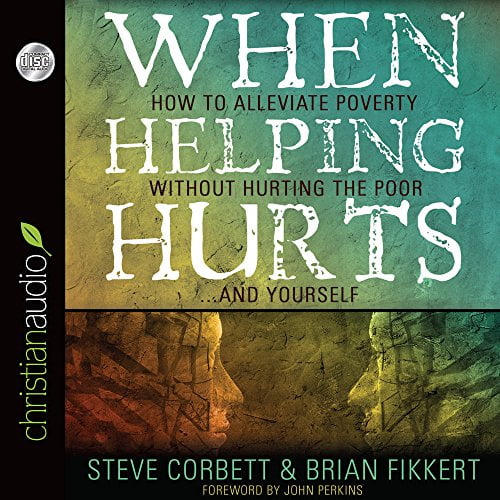 Pre-Owned When Helping Hurts: How to Alleviate Poverty Without Hurting ...