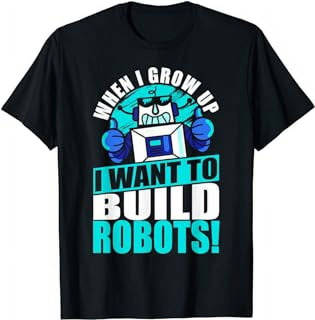 When I Grow Up I Want To Build Robots Droid Builder Robotics T-Shirt - Walmart.com