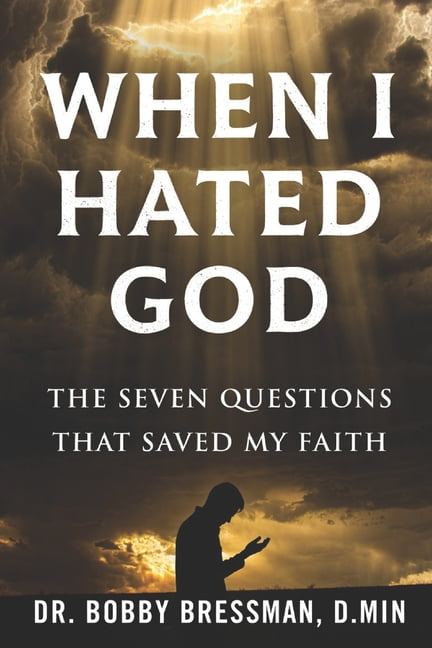 When I Hated God: The Seven Questions That Saved My Faith, (Paperback ...