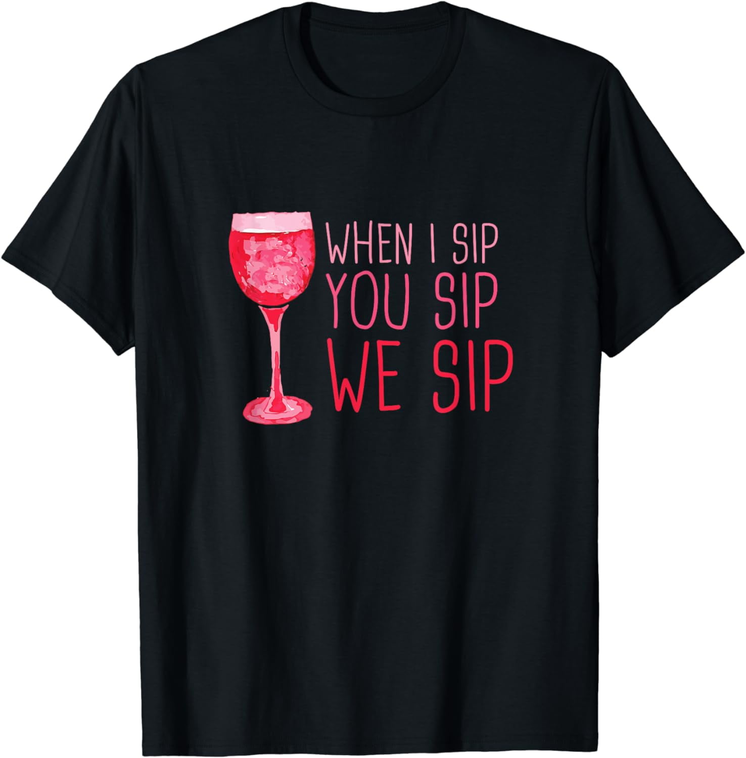 When I Sip You Sip We Sip Funny Wine Drink Wine Love T-Shirt - Walmart.com
