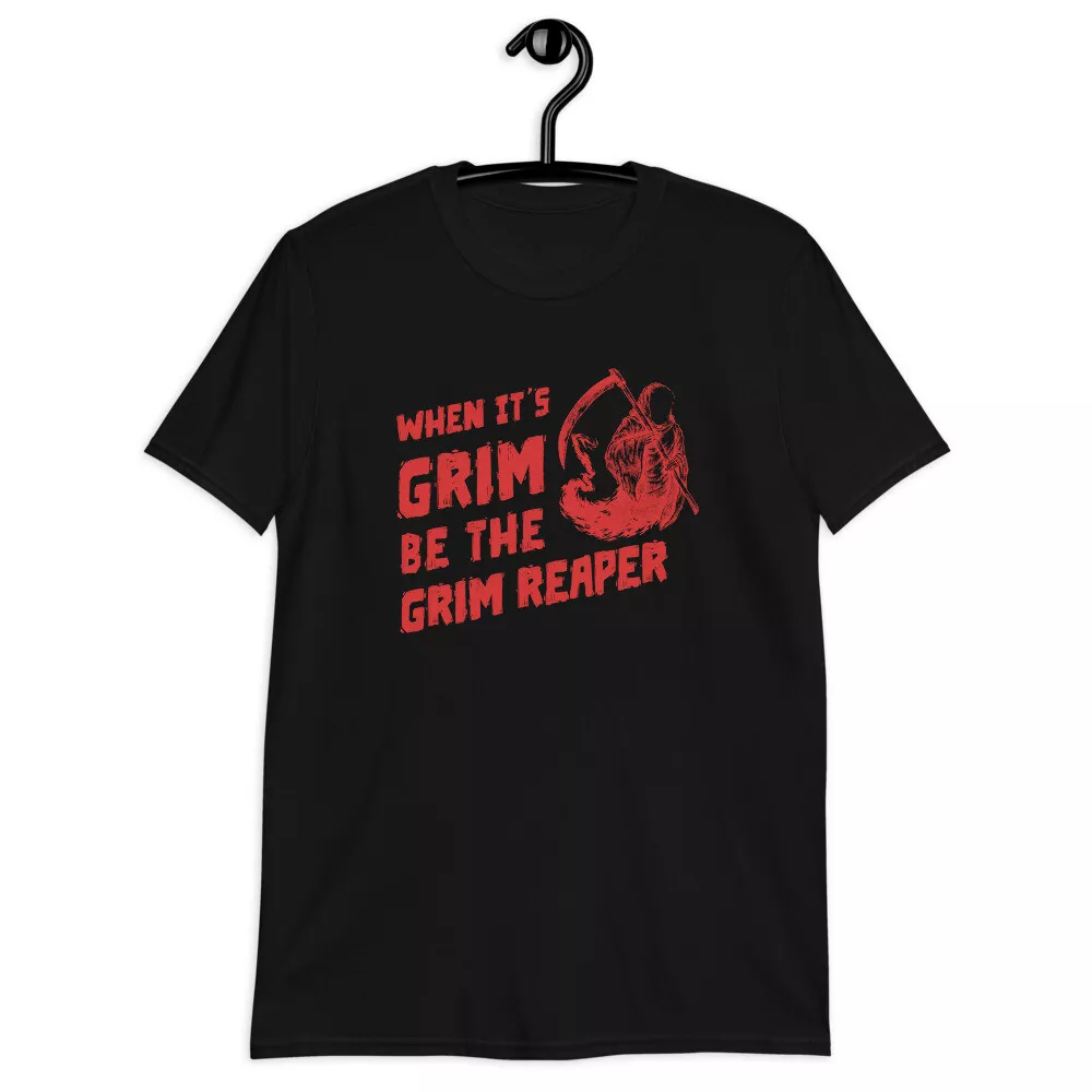 When Its Grim Be the Grim Reaper Short-Sleeve Unisex T-Shirt | eBay - Walmart.com