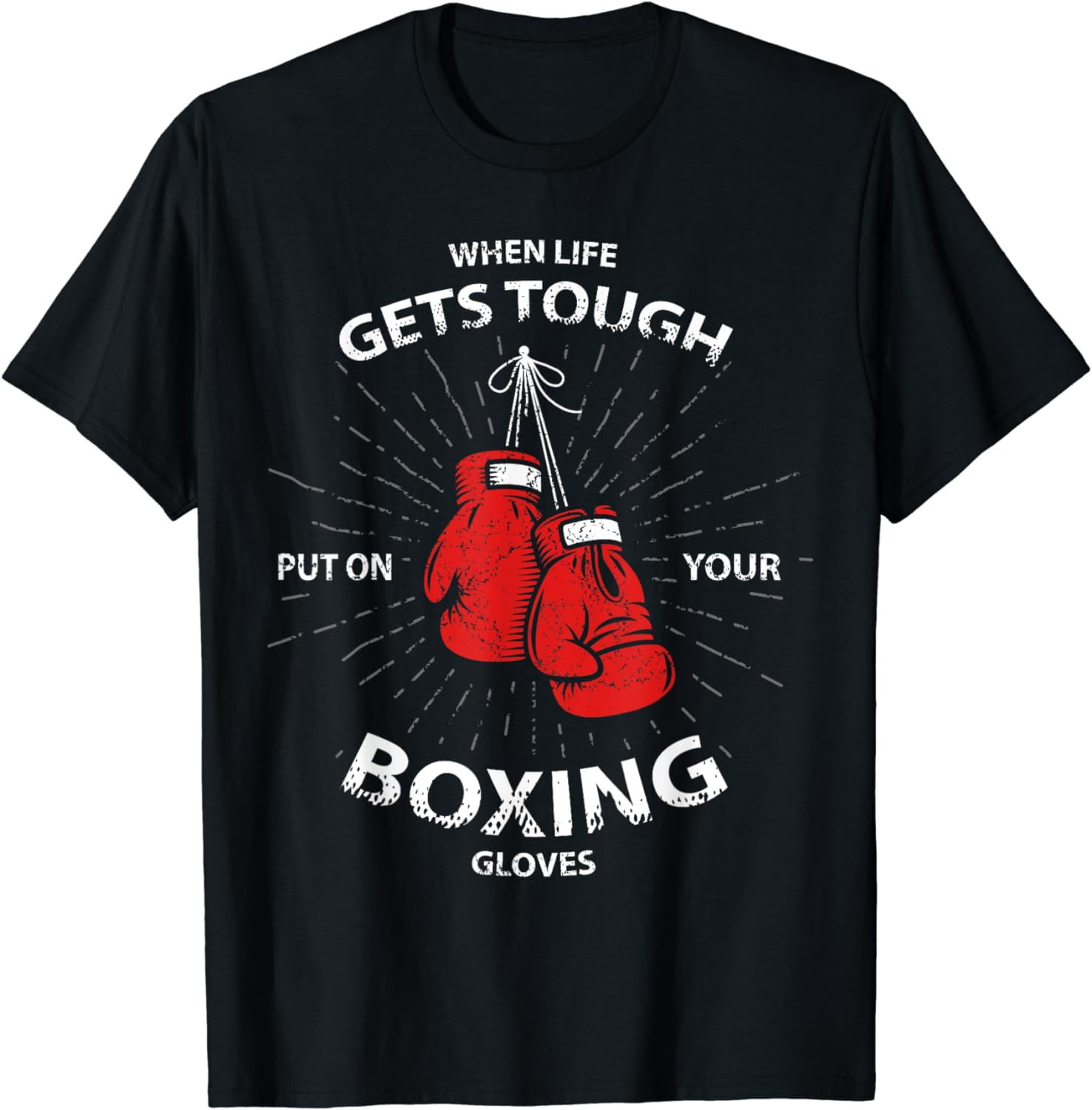 When Life Gets Tough Put On Your Boxing Gloves T-Shirt - Walmart.com