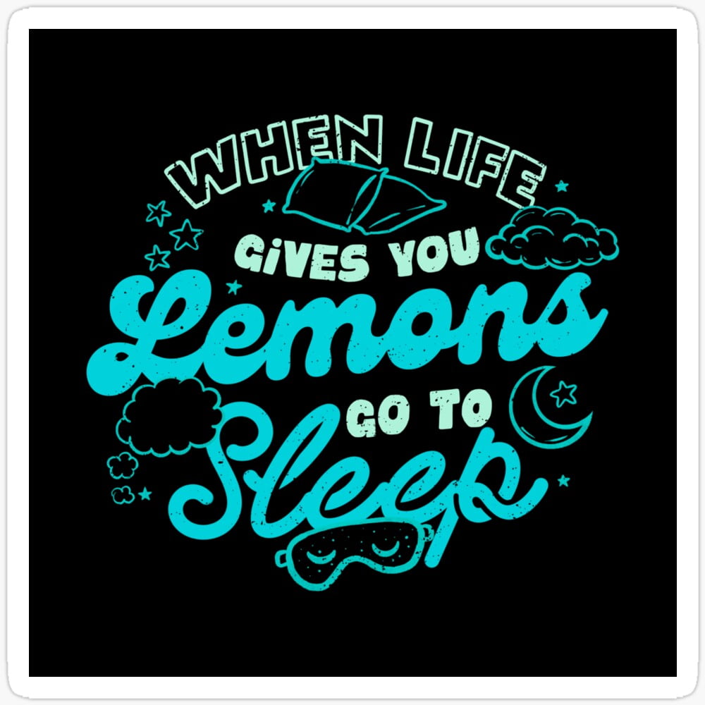 When Life Gives You Lemons Go To Sleep Sticker Phone Decal Water Bottle ...