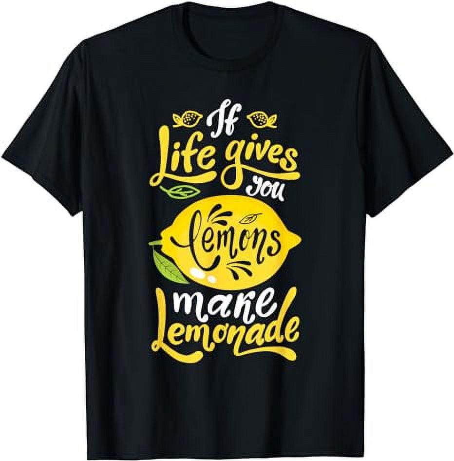 When Life Gives You Lemons Make Lemonade Gift T-Shirt - Walmart.com