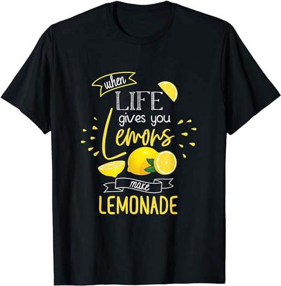 When Life Gives You Lemons Make Lemonade T-Shirt - Walmart.com
