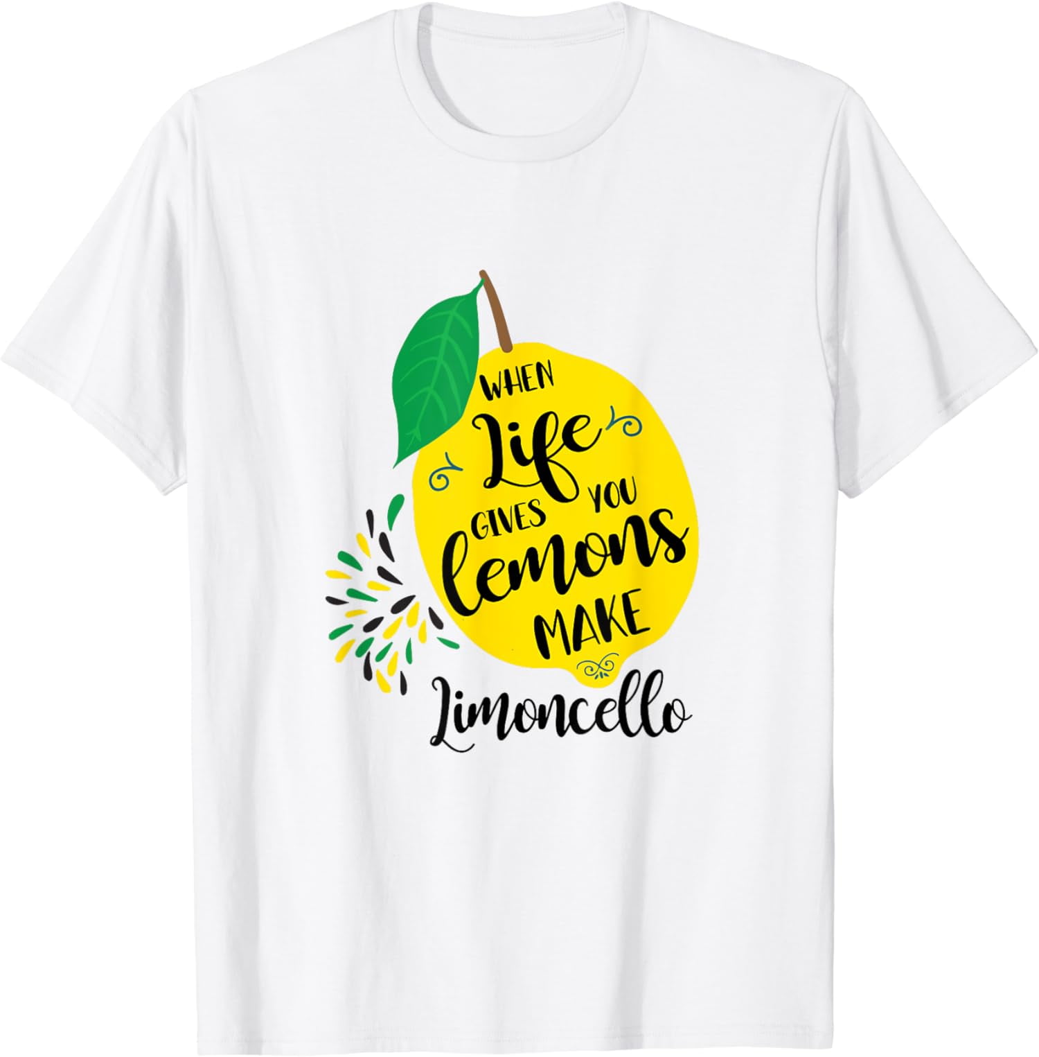 When Life Gives You Lemons Make Limoncello Funny Positive T-Shirt ...