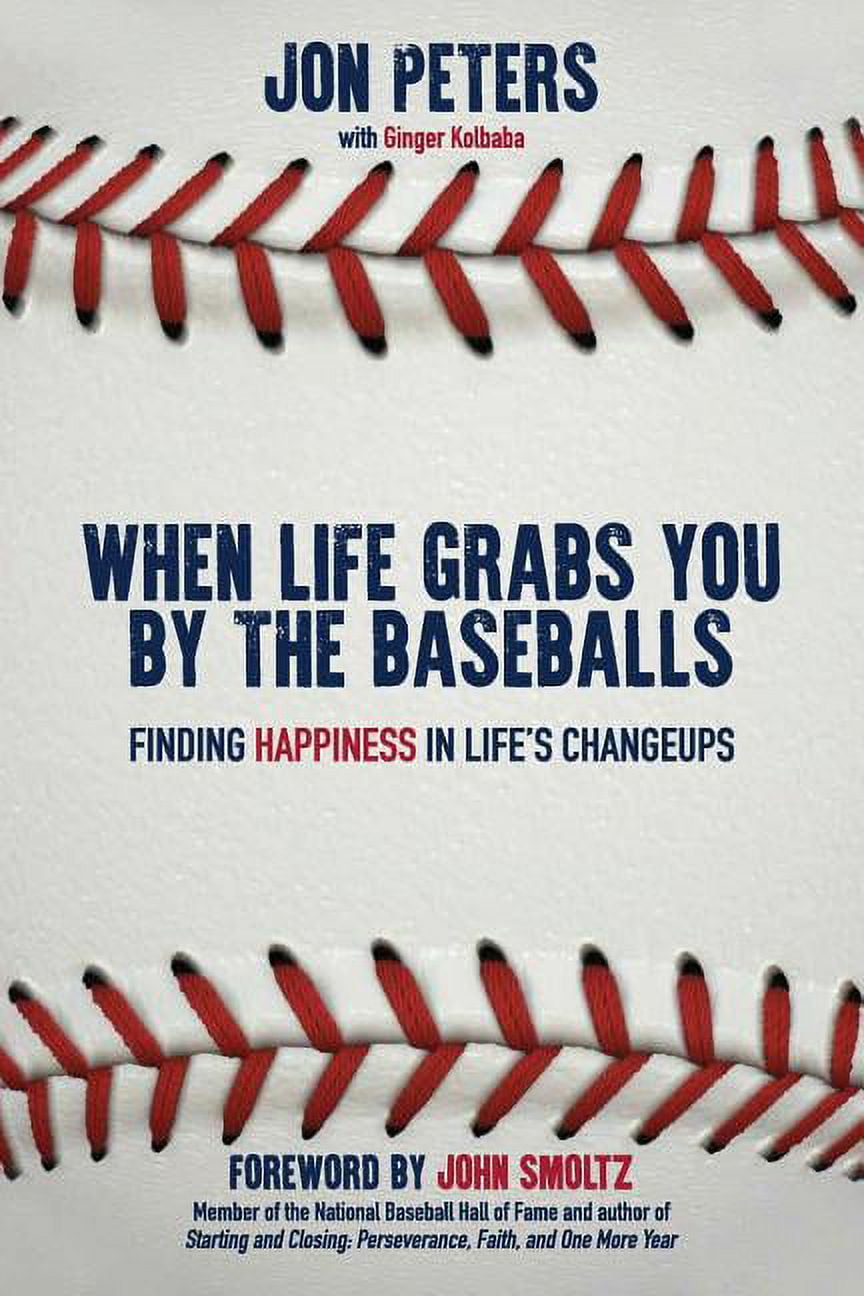 When Life Grabs You by the Baseballs: Finding Happiness in Life's ...