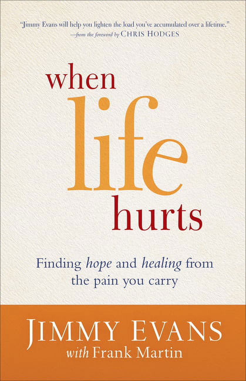 When Life Hurts: Finding Hope and Healing from the Pain You Carry ...