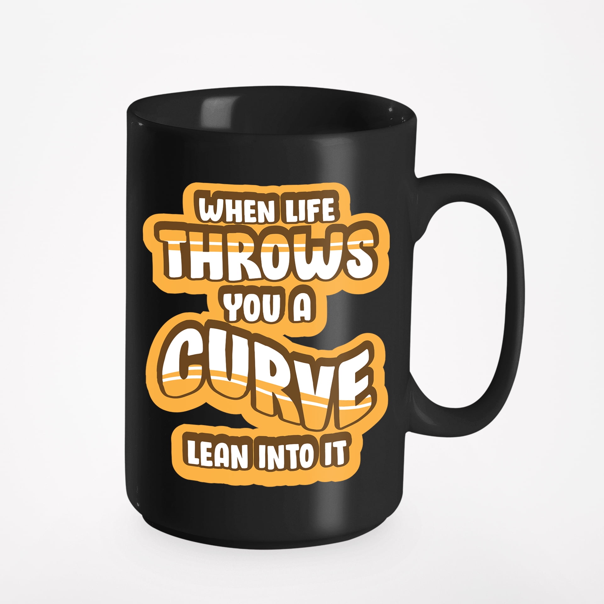 When Life Throws You a Curve Lean Into It Quotes, Black 15oz Ceramic ...
