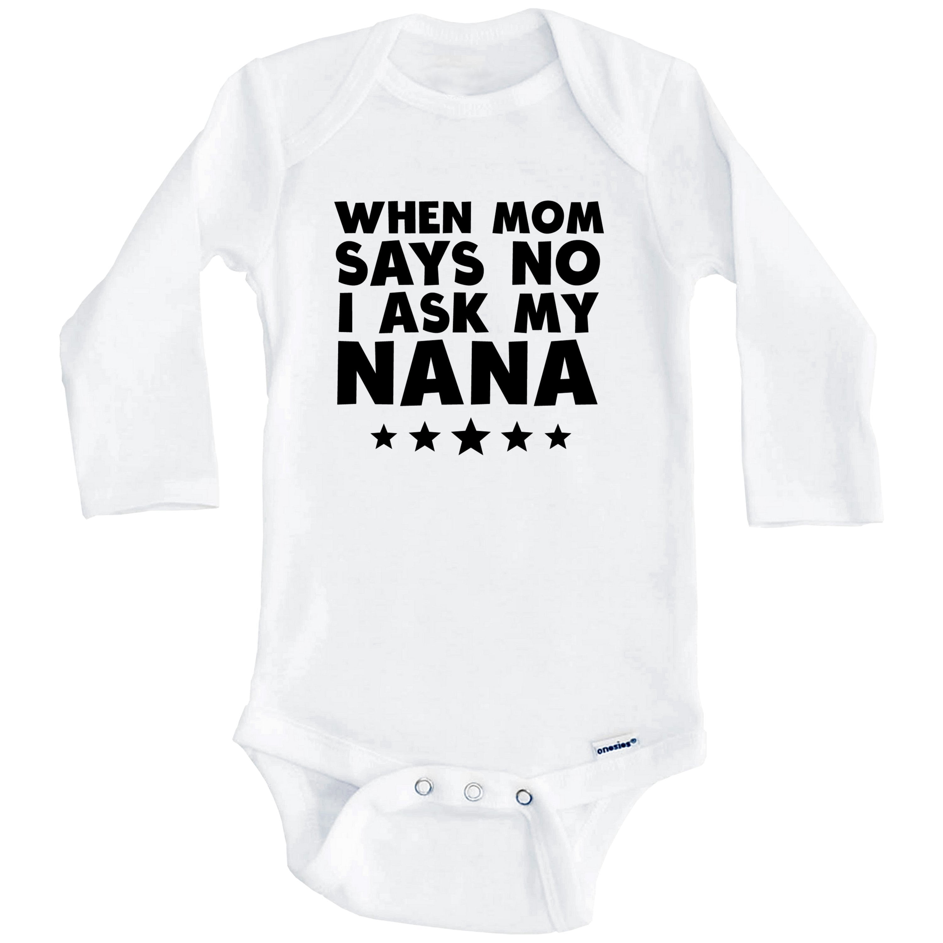 When Mom Says No I Ask My Nana Funny One Piece Baby Bodysuit (Long ...