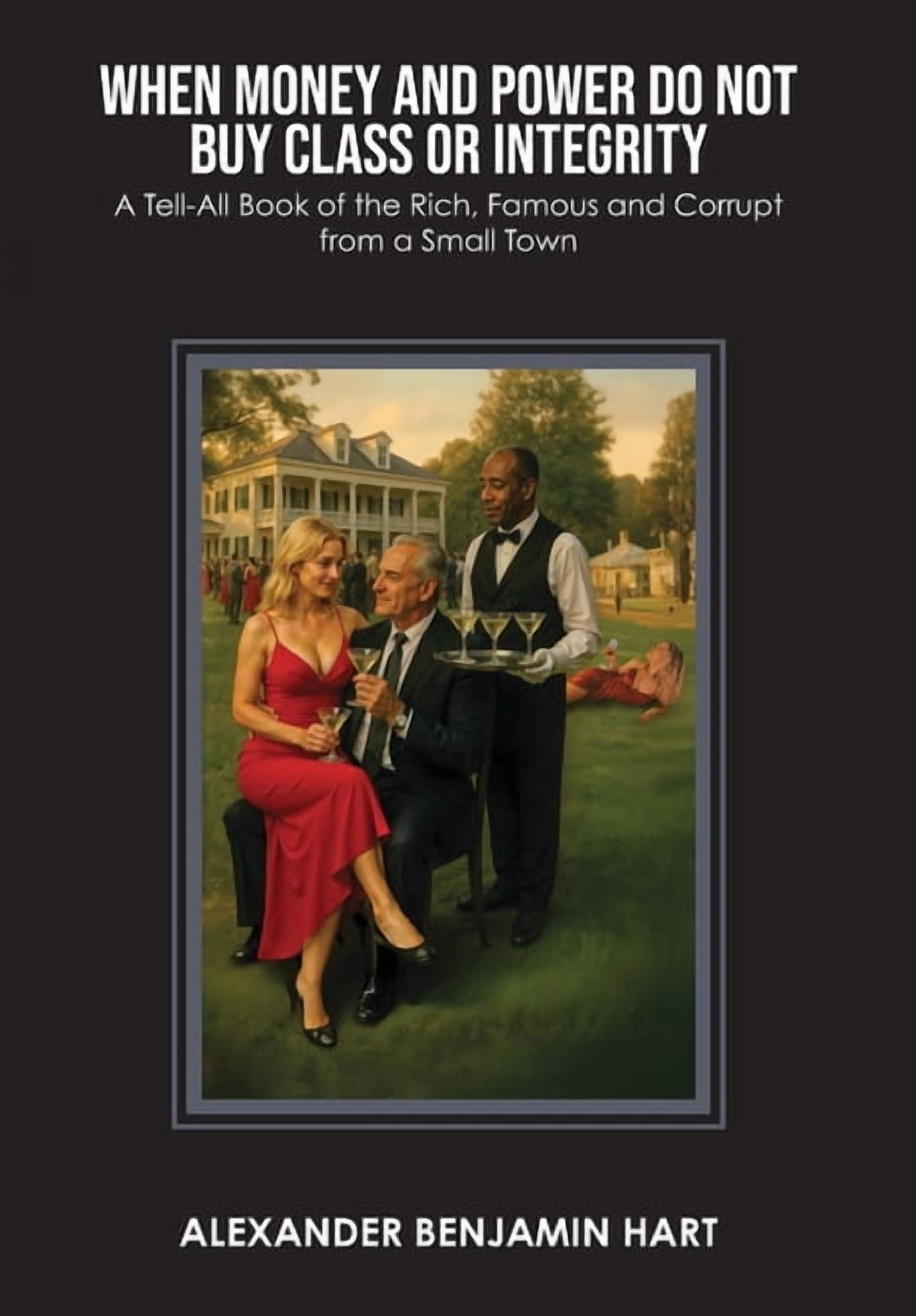 When Money and Power Do Not Buy Class or Integrity: A Tell-All Book of ...