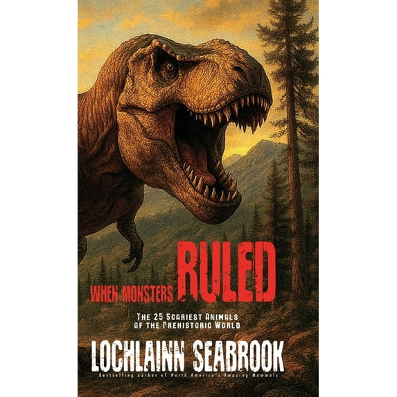 When Monsters Ruled: The 25 Scariest Animals of the Prehistoric World ...
