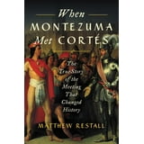 When Montezuma Met Cortés: The True Story of the Meeting That Changed ...
