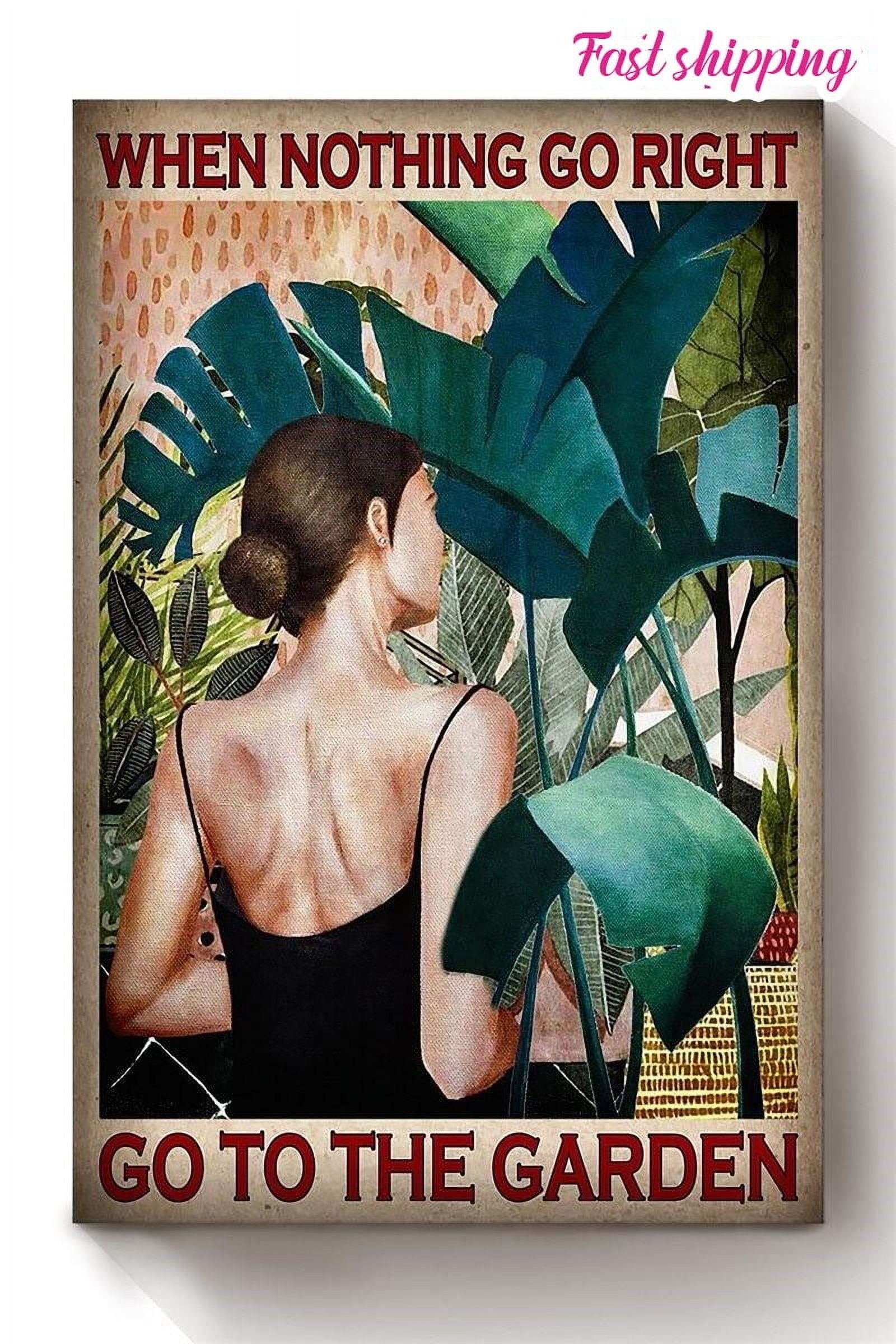 When Nothing Go Right Go To The Garden Gardening For Home Farmhouse Poster Wall Art Vertical 11 ...