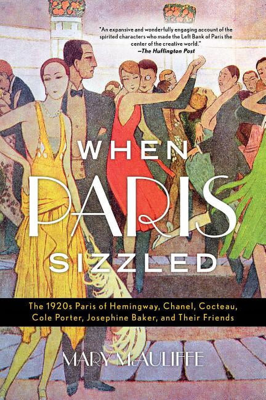 When Paris Sizzled: The 1920s Paris of Hemingway, Chanel, Cocteau, Cole ...