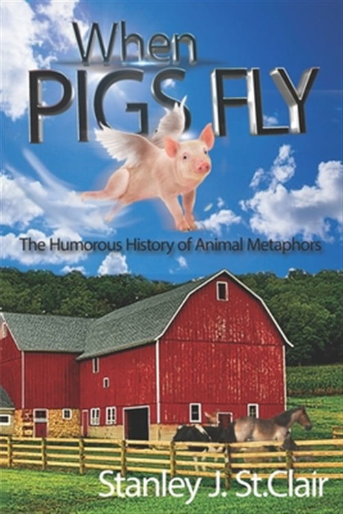Pre-Owned When Pigs Fly: The Humorous History of Animal Metaphors ...