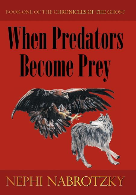 When Predators Become Prey: Book One of the Chronicles of the Ghost ...