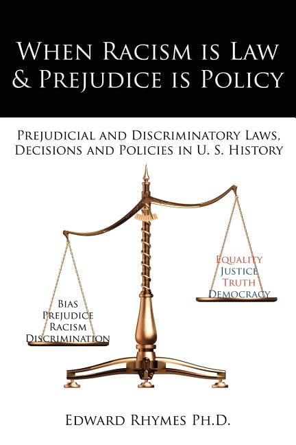 When Racism is Law and Prejudice is Policy: Prejudicial and ...