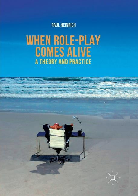 When Role-Play Comes Alive: A Theory and Practice, (Paperback ...