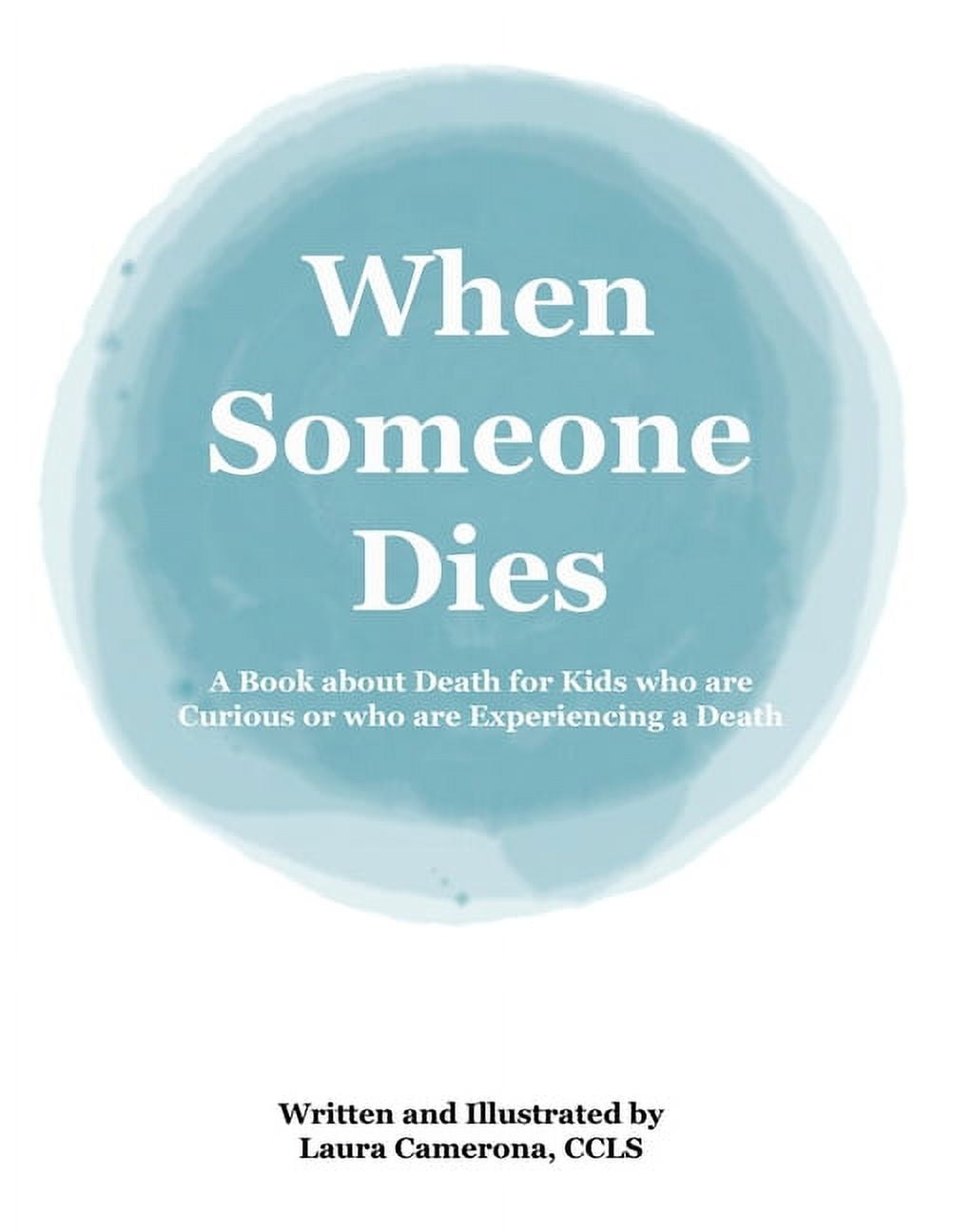 When Someone Dies: A Book about Death for Kids who are Curious or who ...