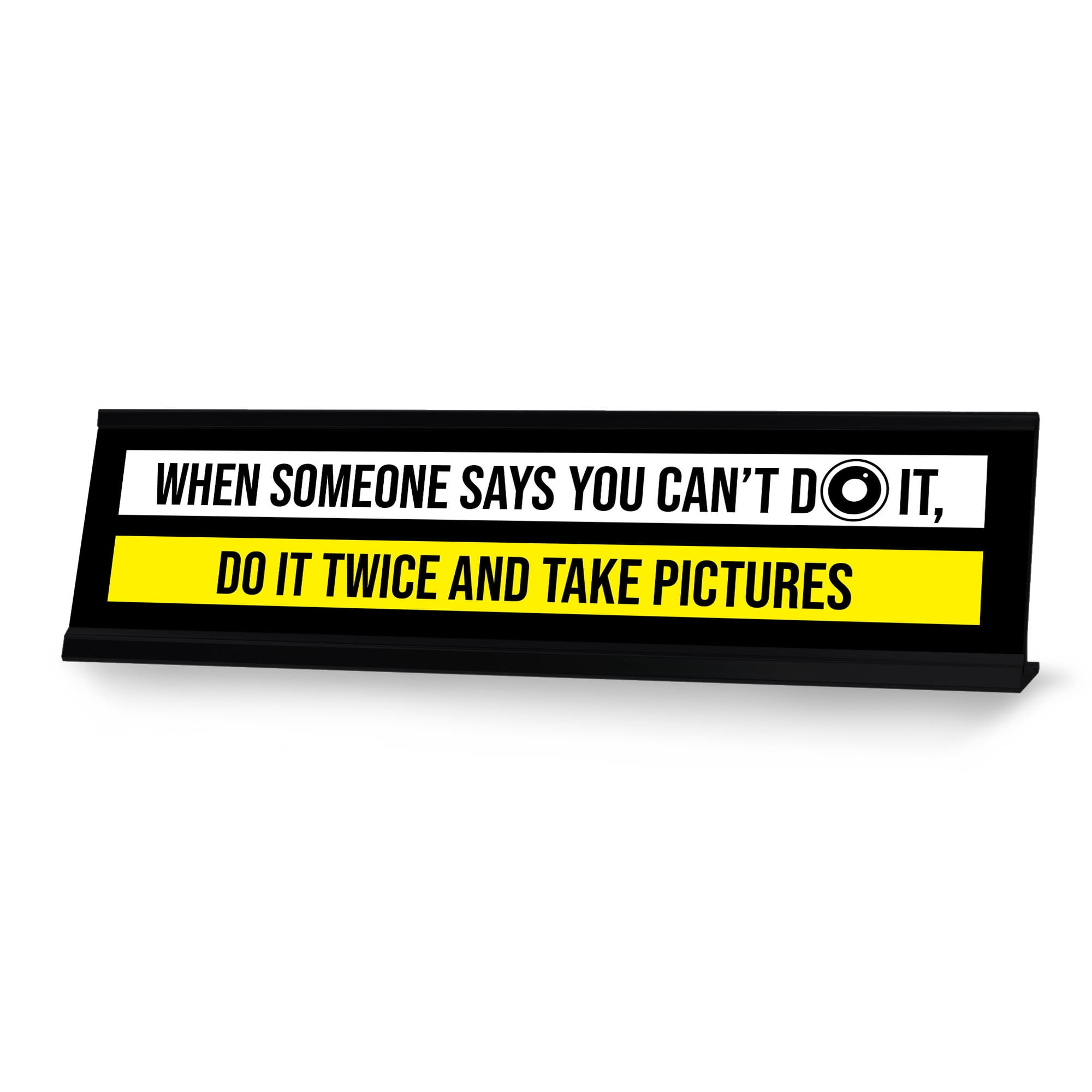 When Someone Says You Can’t Do It, Do It Twice And Take Pictures, Black ...