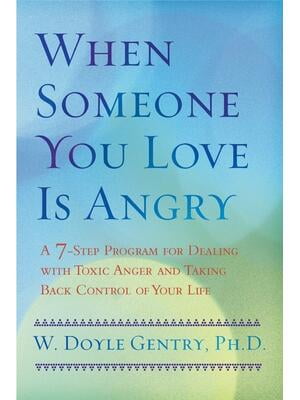 When Someone You Love Is Angry : A 7-Step Program for Dealing with ...