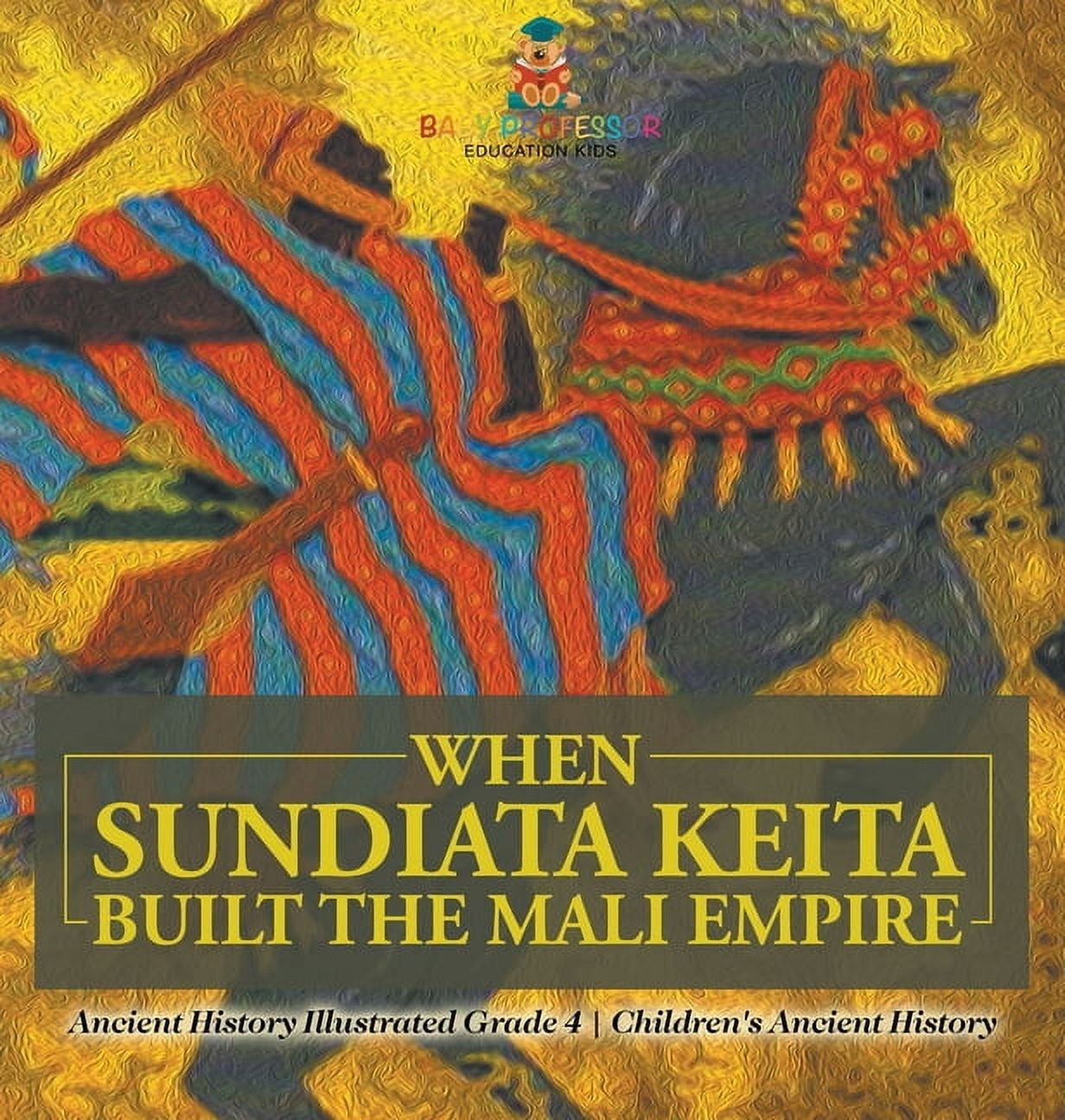 When Sundiata Keita Built the Mali Empire - Ancient History Illustrated Grade 4 Children's ...