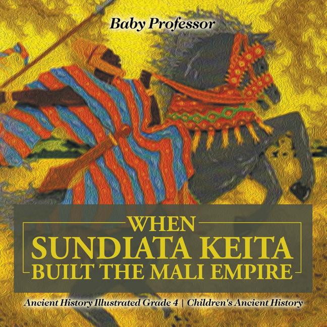 When Sundiata Keita Built the Mali Empire - Ancient History Illustrated ...