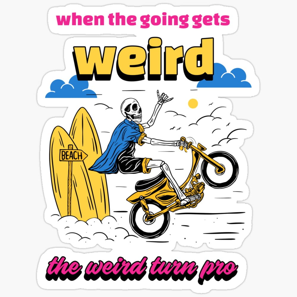When The Going Gets Weird The Weird Turn Pro Sticker Phone Decal Water ...