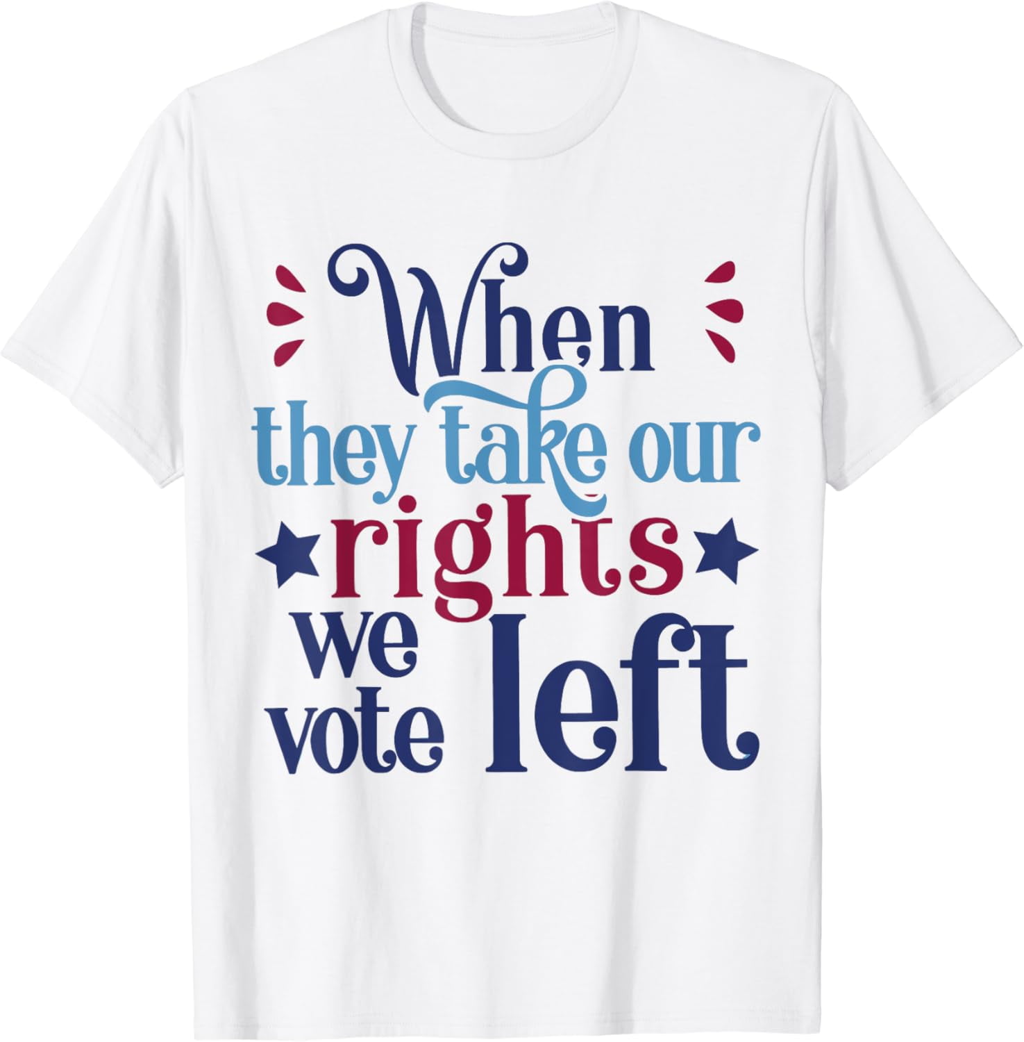When They Take Our Rights We Vote Left Democratic Party T-Shirt ...