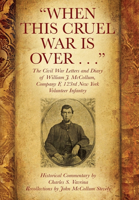 "When This Cruel War Is Over . . ." The Civil War Letters and Diary of ...