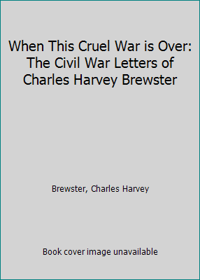 Pre-Owned When This Cruel War is Over: The Civil War Letters of Charles ...