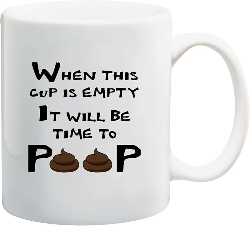 When This Cup Is Empty It Will Be Time To Poop Coffee or Tea 15 oz Mug ...