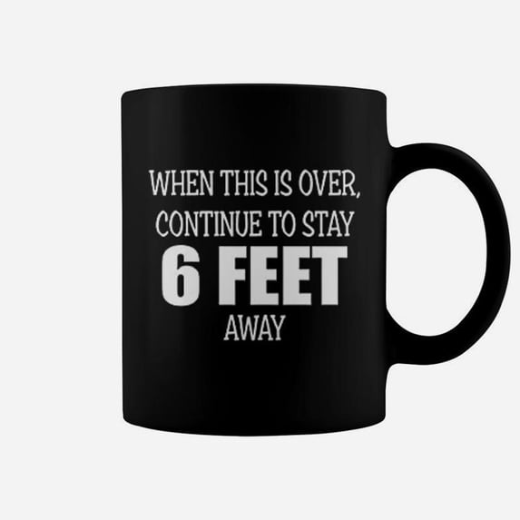 When This Is Over Stay 6 Feet Away Coffee Mug - Walmart.com