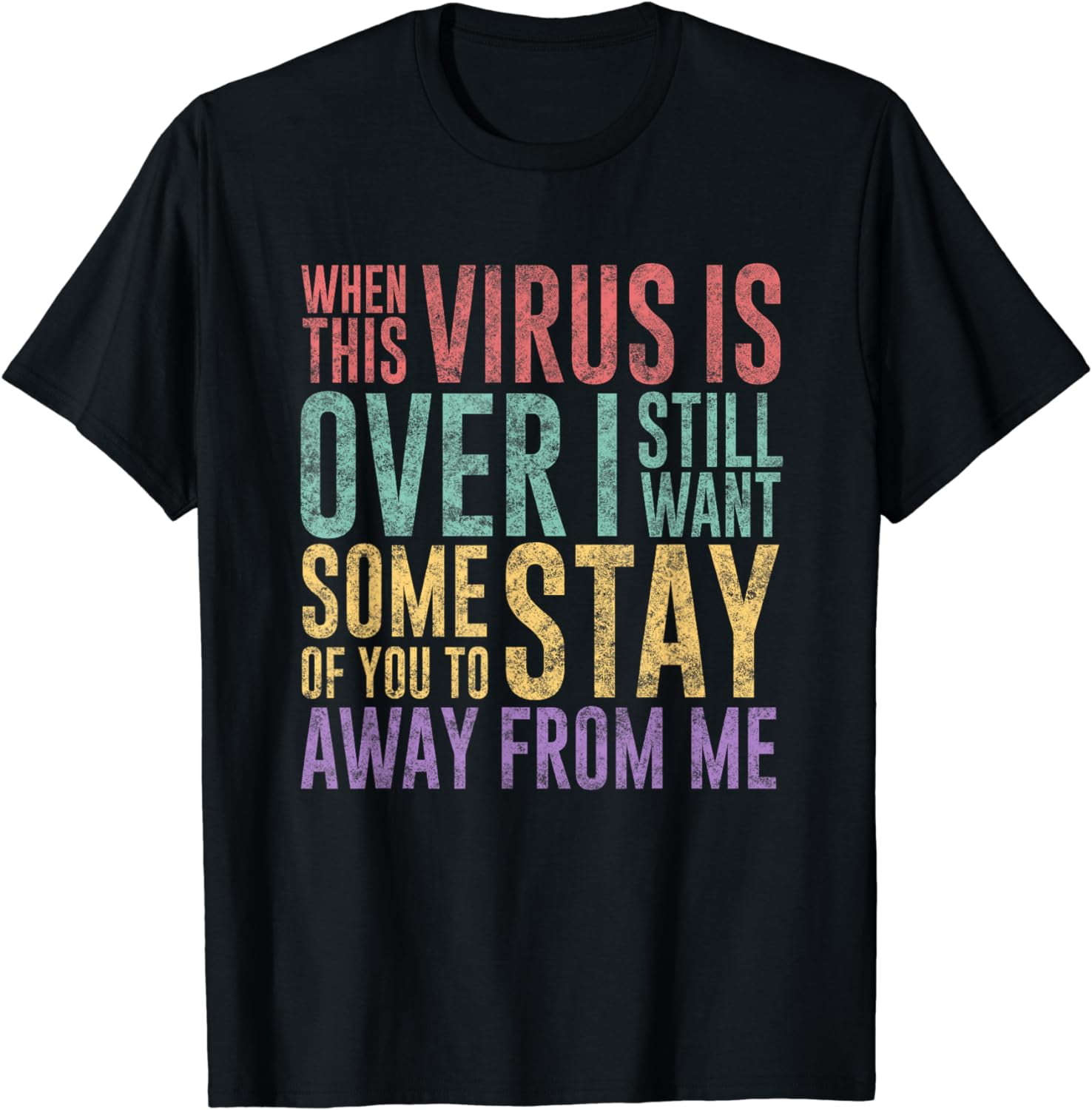 When This Virus is Over I Still Want Some of You to Stay T-Shirt ...