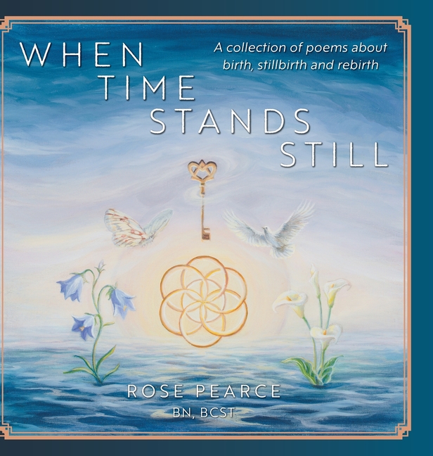 When Time Stands Still: A collection of poems about birth, stillbirth ...