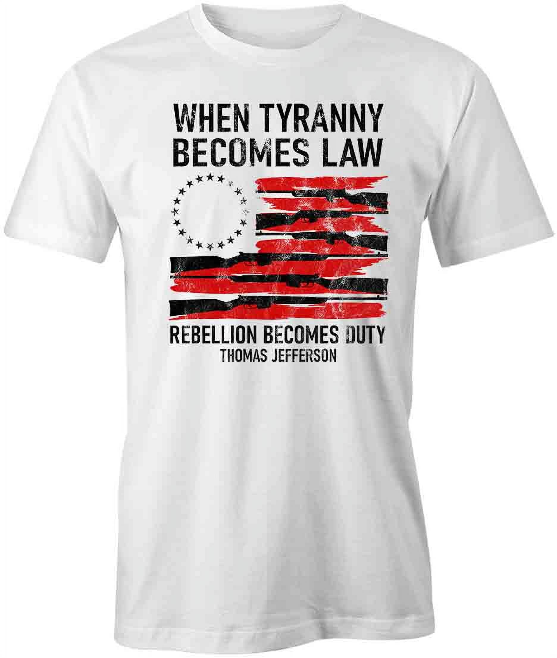 When Tyranny Becomes Law T-Shirt | Patriotic American White Tee Gift ...