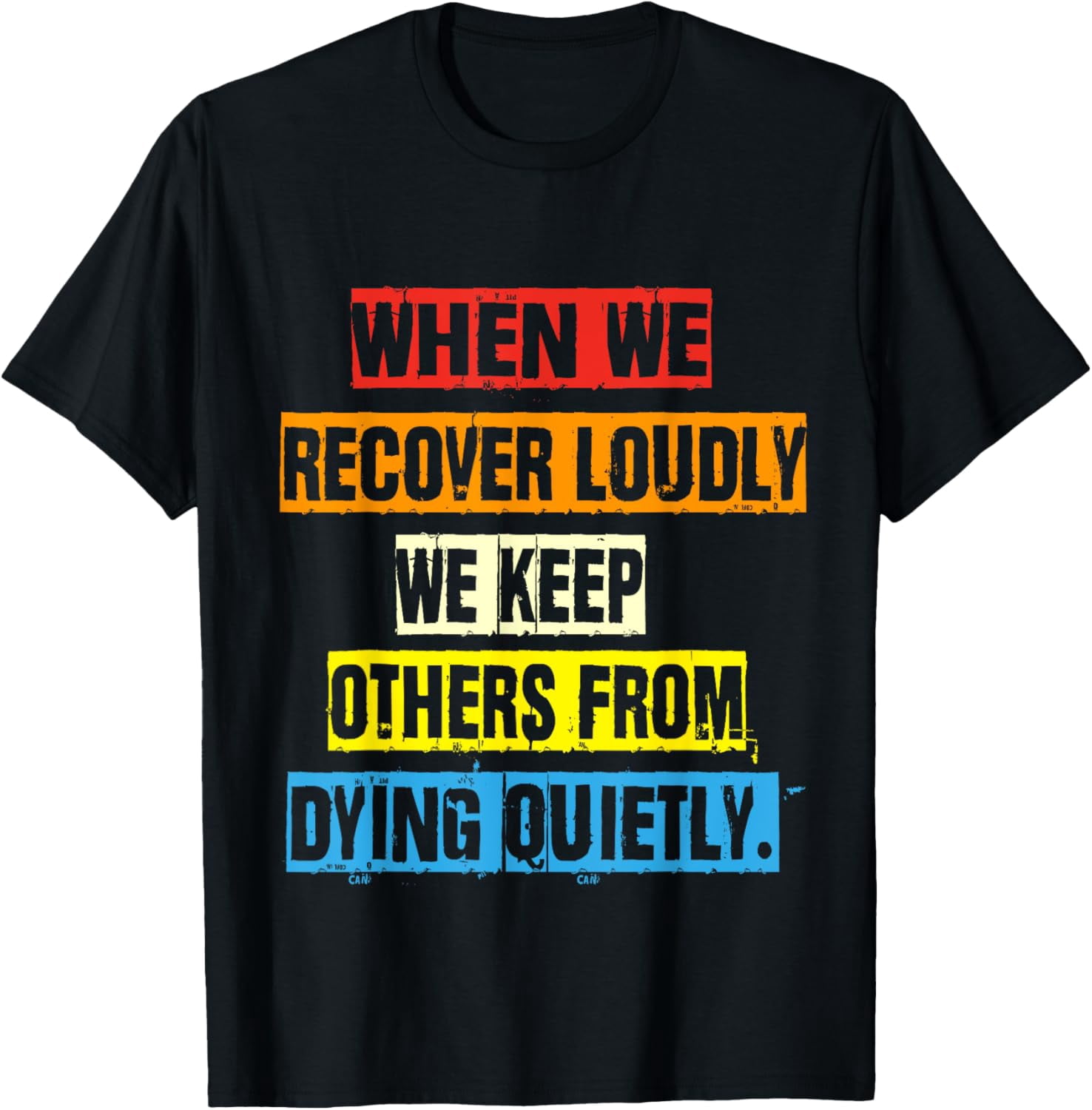 When We Recover Loudly We Keep Others From Dying Quietly T-Shirt ...