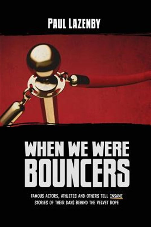 When We Were Bouncers: Famous Actors, Athletes and Others Tell Insane ...