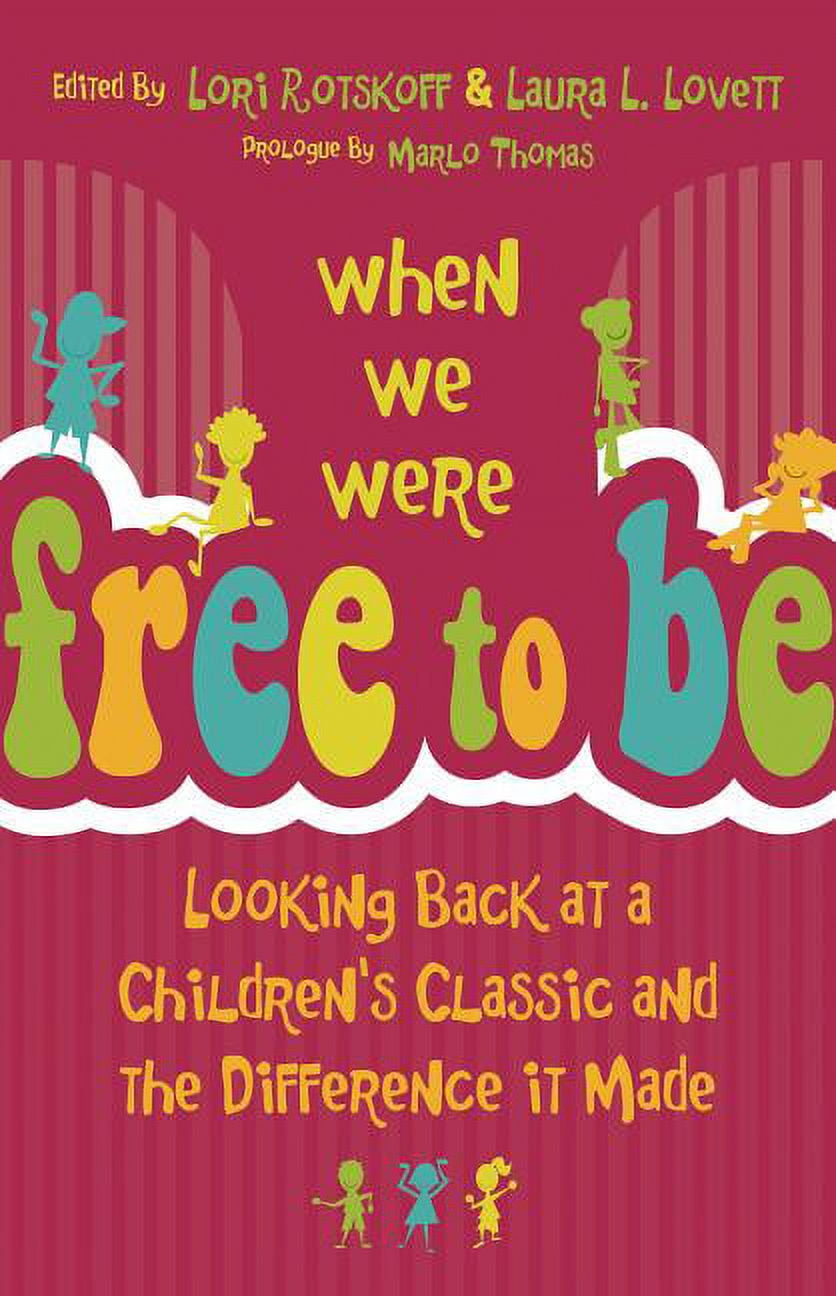 When We Were Free to Be: Looking Back at a Children's Classic and the ...