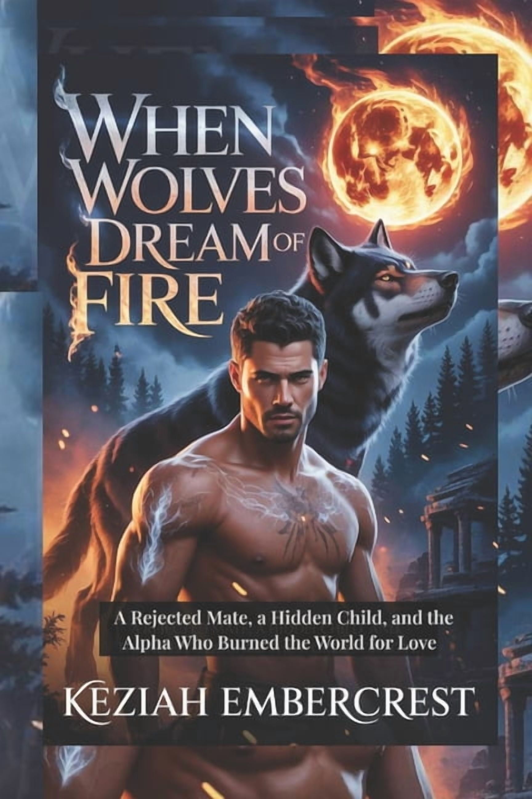 When Wolves Dream of Fire: A Rejected Mate, a Hidden Child, and the ...