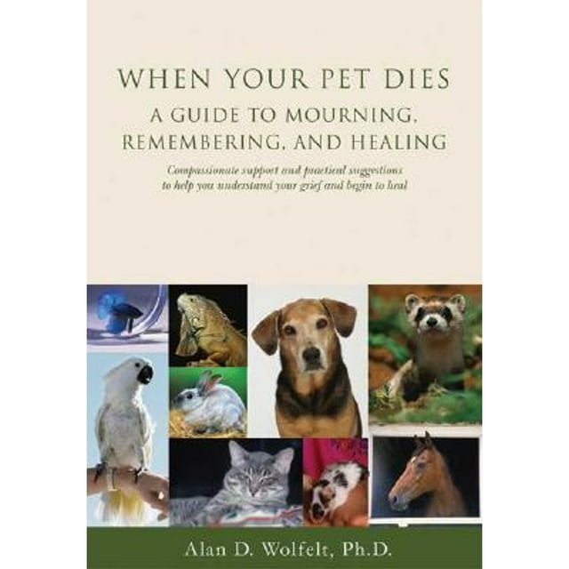 When Your Pet Dies: A Guide to Mourning, Remembering and Healing (Pre ...