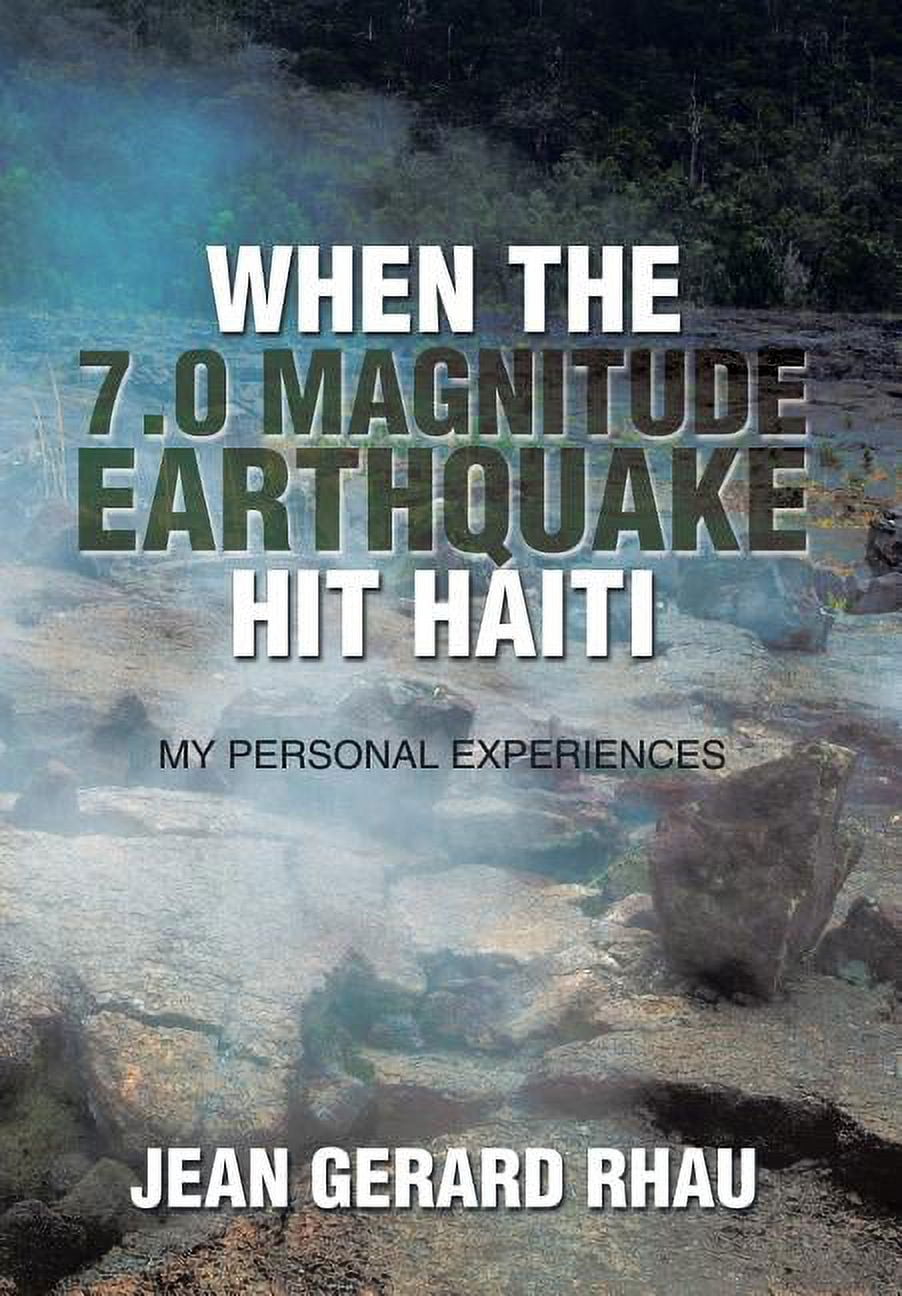 When the 7.0 Magnitude Earthquake Hit Haiti : My Personal Experiences ...