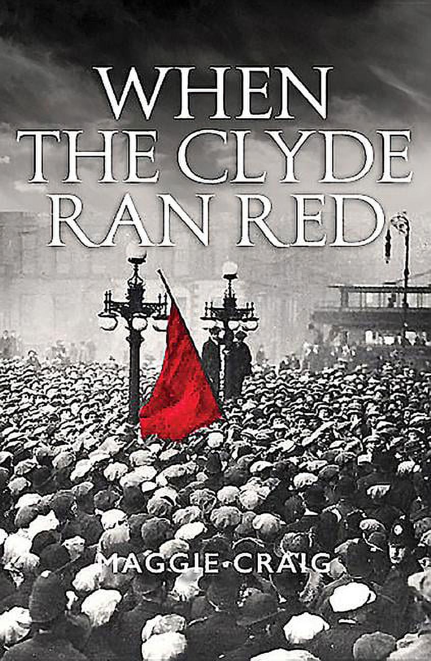 When the Clyde Ran Red: A Social History of Red Clydeside (Paperback ...